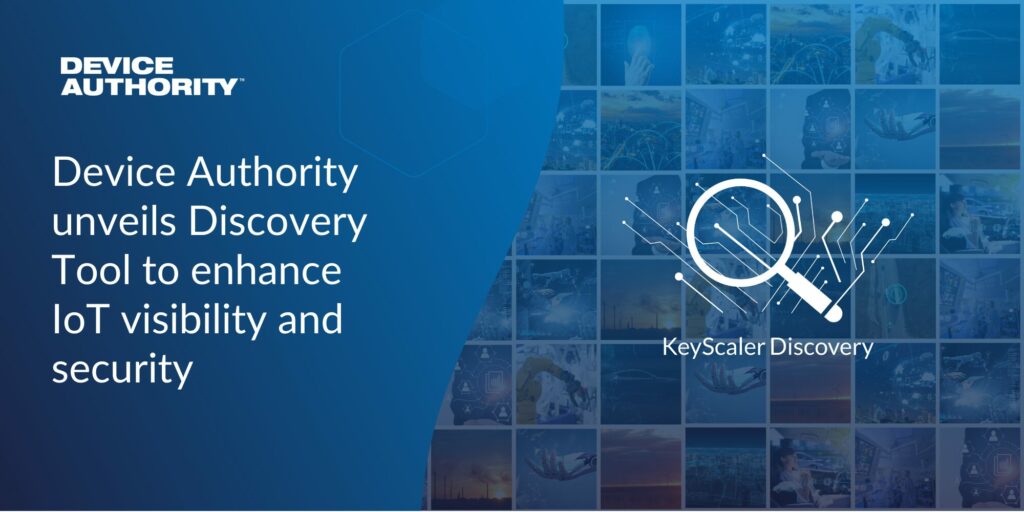 Device Authority unveils Discovery Tool to enhance IoT visibility and security - Device Authority