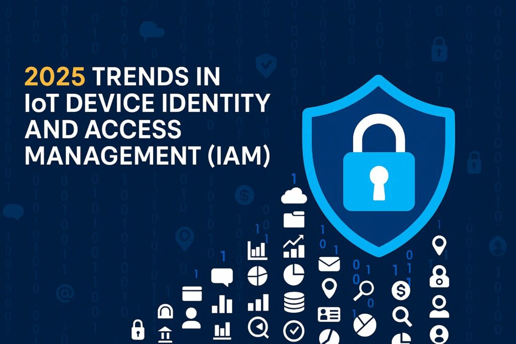 2025 Trends in IoT Device Identity and Access Management (IAM) - Device Authority